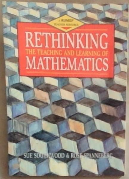 Rethinking The Teaching and Learning of Mathematics