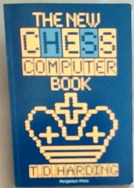 The New Chess Computer Book: Pergamon Chess Series