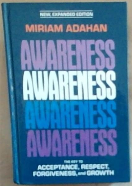 Awareness: The Key to Acceptance, Respect, Forgiveness, and Growth