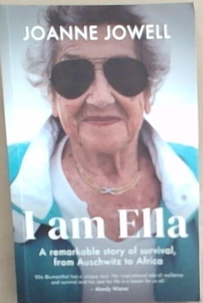 I Am Ella: A Remarkable Story of Survival, from Auschwitz to Africa