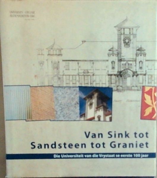 Van Sink tot Sandsteen tot Graniet: Die Universiteit van die Vrystaat ...