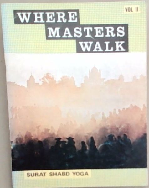 Where Masters Walk: Surat shabd yoga Volume 2