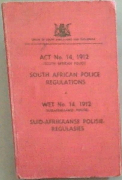 South African Police Regulations, Act No. 14, 1912 / Suid-Afrikaanse ...