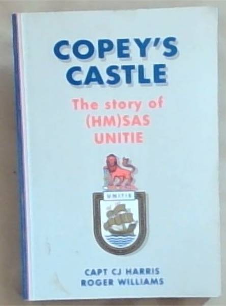 Copey's Castle, The Story of (HM)SAS Unitie