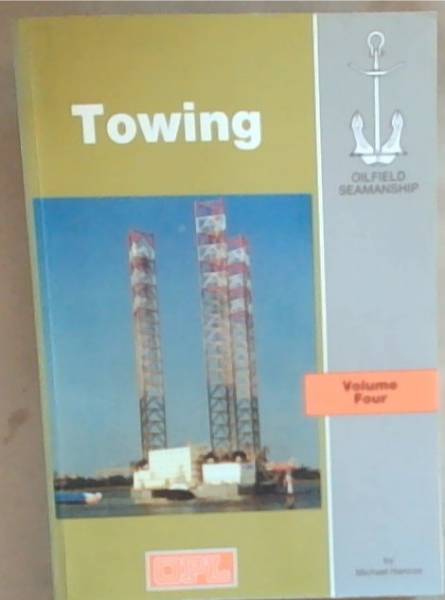 The Oilfield Seamanship Series: Volume 4 - Towing (The Oilfield ...