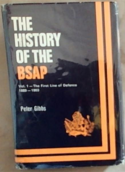 The History of the BSAP / British South Africa Police Volume One The ...