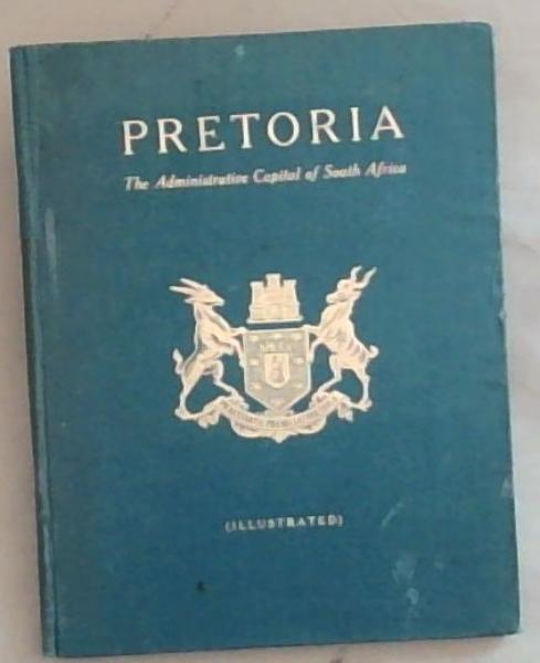 Pretoria : the administrative capital of South Africa (Illustrated)
