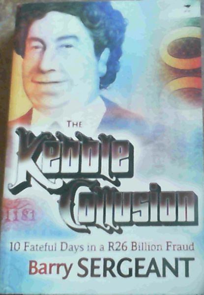 The Kebble Collusion: 10 Fateful Days in a R26 Billion Fraud [Signed]