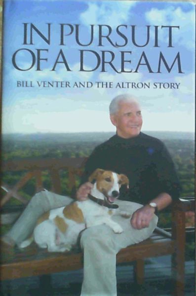 In Pursuit of a Dream: Bill Venter and the Altron Story