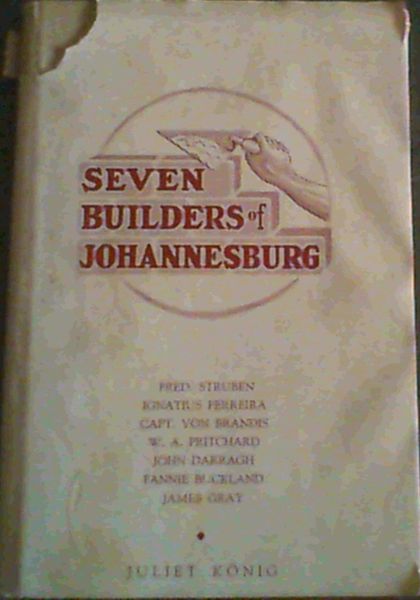 SEVEN BUILDERS OF Johannesburg; Fred. Struben; Ignatius Ferreira; Capt ...