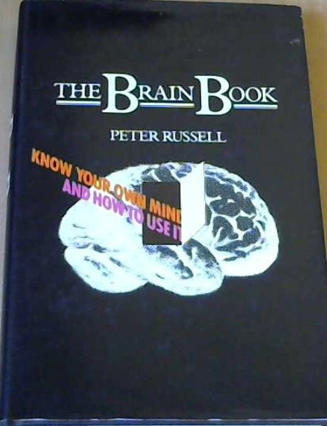 The Brain Book : Know Your Own Mind and How to Use it