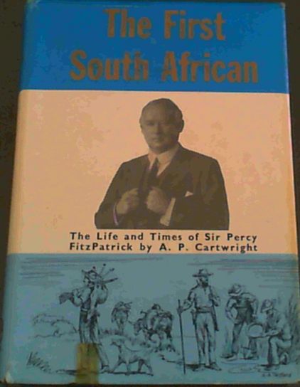 The First South African: The Life and Times of Sir Percy Fitzpatrick