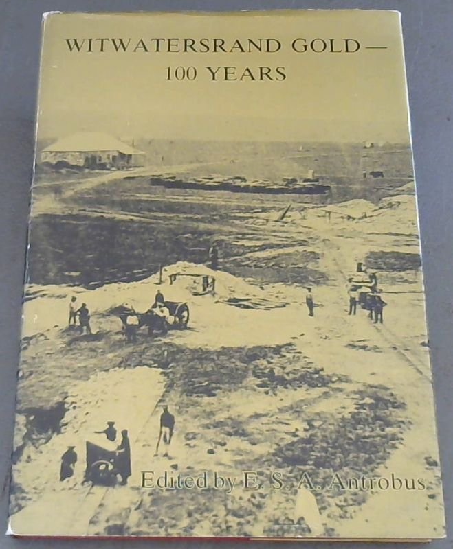 WITWATERSRAND GOLD - 100 Years: A review of the discovery and ...