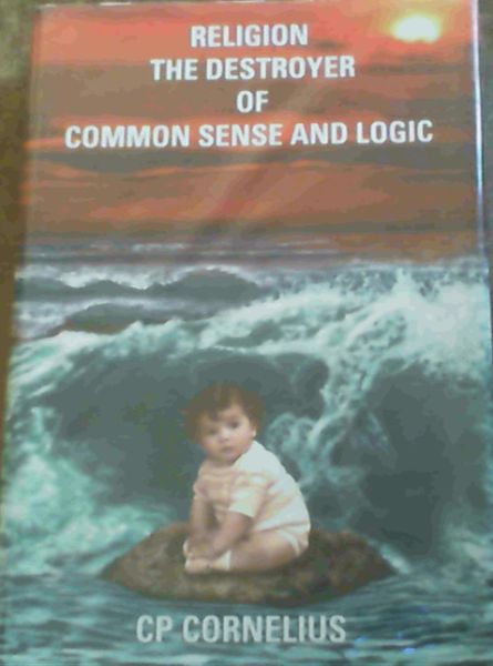 Religion the Destroyer of Common Sense and Logic [signed]