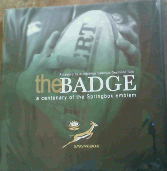 The Badge: A Centenary of the Springbok Emblem