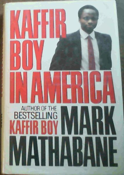 Mathabane, Mark .. Kaffir Boy in America: An Encounter With Apartheid ...
